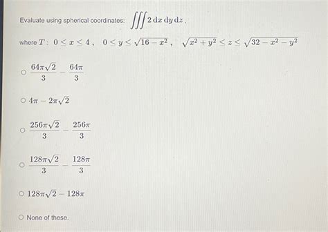Solved Evaluate Using Spherical Coordinates ∭2dxdydzwhere