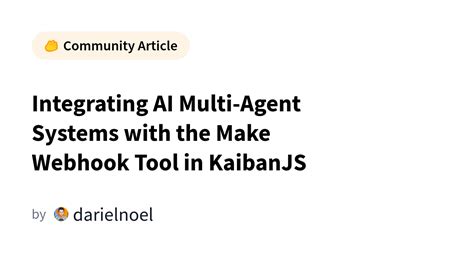 Integrating Ai Multi Agent Systems With The Make Webhook Tool In Kaibanjs