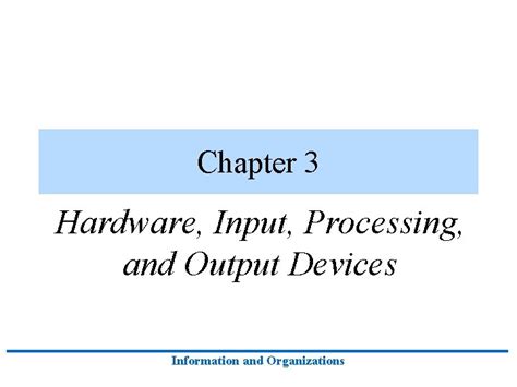 Chapter Hardware Input Processing And Output Devices