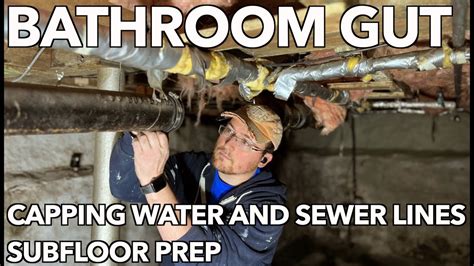 Bathroom Gut Capping Water And Sewer Lines And Prepping The Subfloor