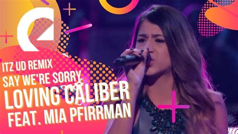 Say We Re Sorry Loving Caliber Feat Mia Pfirrman UD Remix YouTube
