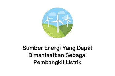 10 Sumber Energi Yang Dapat Dimanfaatkan Sebagai Pembangkit Listrik