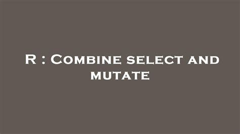 R Combine Select And Mutate Youtube
