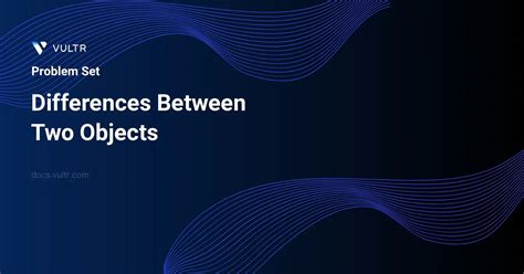 2700 Differences Between Two Objects Solutions And Explanation Vultr Docs