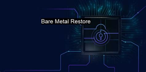 What Is Bare Metal Restore Wiping Clean For Ultimate Protection