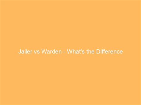 Jailer Vs Warden Whats The Difference Calculators And Differences