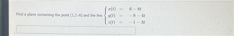 Solved Find A Plane Containing The Point 1 7 6 ﻿and The