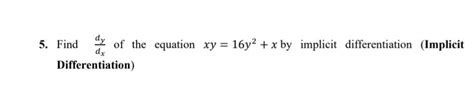 Solved Find Dydx ﻿of The Equation Xy 16y2 X ﻿by Implicit