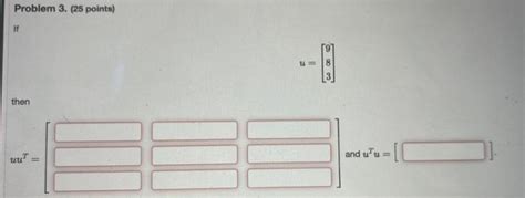 solved problem 3 25 points if u ⎣⎡983⎦⎤ then