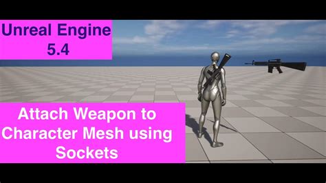 unreal engine 5 attach a weapon to your character with sockets youtube