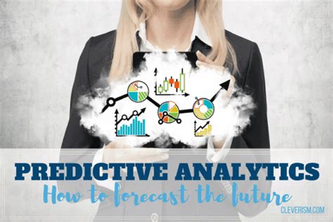 Predictive Analytics How To Forecast The Future Cleverism