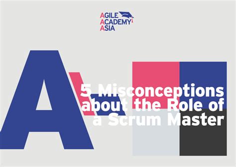 5 Misconceptions About The Role Of A Scrum Master Agile Academy Asia