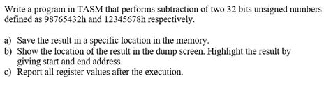 Solved Write A Program In TASM That Performs Subtraction Of Chegg