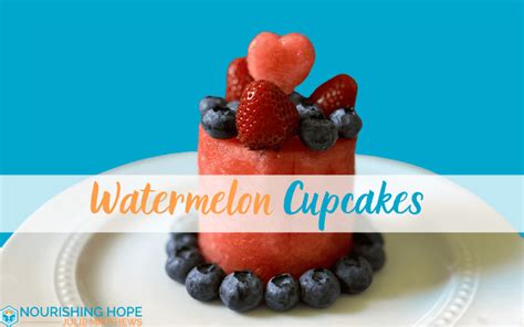 Watermelon Cupcakes Nourishing Hope