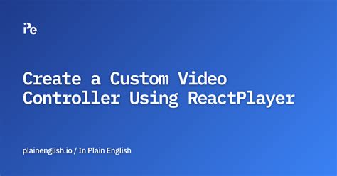 Create A Custom Video Controller Using Reactplayer