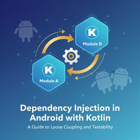 Dependency Injection In Android Hilt And Kotlin Stackademic