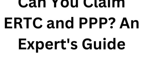 Can You Claim Ertc And Ppp An Experts Guide