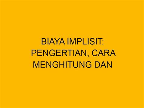 Biaya Implisit Pengertian Cara Menghitung Dan Bedanya Dengan Biaya