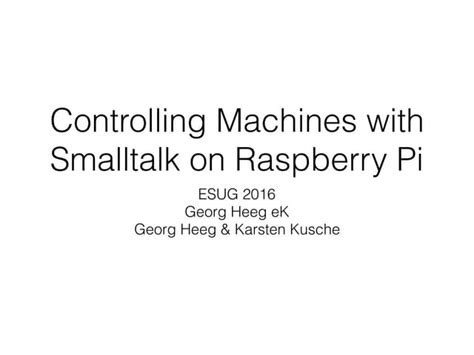 Controlling Machines With Smalltalk On Raspberry Pi Ppt Free Download