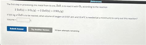 References The First Step In Processing Zinc Metal Chegg Com