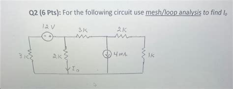Solved Q2 6 Pts For The Following Circuit Use Mesh Loop Chegg