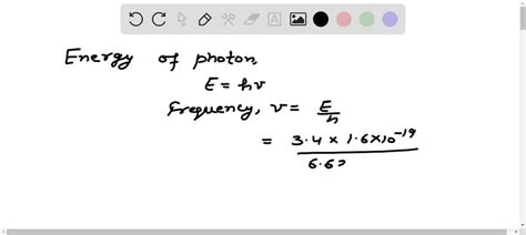 Solved A Photon Has An Energy Of 3 4 Ev Electron Volts What Is The
