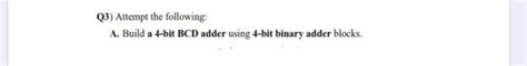 Solved Q3 Attempt The Following A Build A 4 Bit Bcd Adder