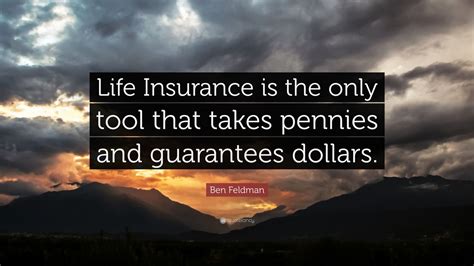 Ben Feldman Quote “life Insurance Is The Only Tool That Takes Pennies