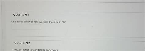 Solved Question 1 Line In Sed Script To Remove Lines That