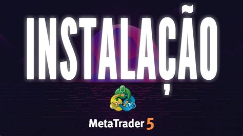 como baixar e instalar o meta trader 5 youtube