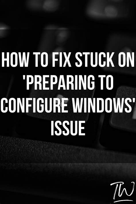 How To Fix Stuck On Preparing To Configure Windows Issue Artofit