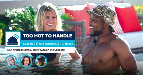 Too Hot To Handle Two Episodes 8 9 10 Recap