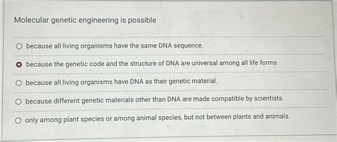 Solved Molecular Genetic Engineering Is Possiblebecause All Chegg