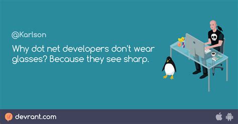 Funny Why Dot Net Developers Dont Wear Glasses Because They See