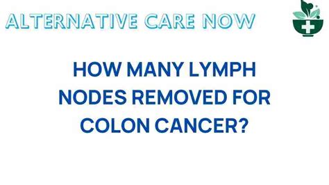 unveiling the secrets how many lymph nodes are removed for colon cancer