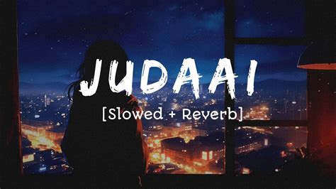 judaai slowed and reverb judaai song lofi night vibe music edit