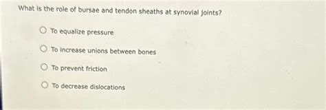 Solved What Is The Role Of Bursae And Tendon Sheaths At