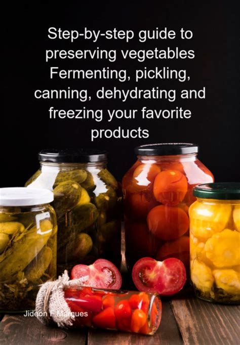 Step By Step Guide To Preserving Vegetables Fermenting Pickling