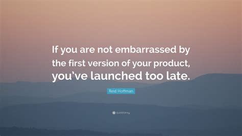 Reid Hoffman Quote If You Are Not Embarrassed By The First Version Of