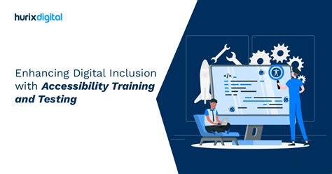 Enhancing Digital Inclusion With Accessibility Training And Testing