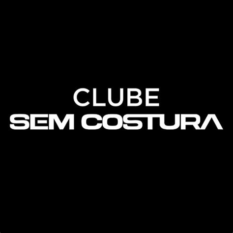Você No Clube Conheça O Grupo Vip Da Sem Costura