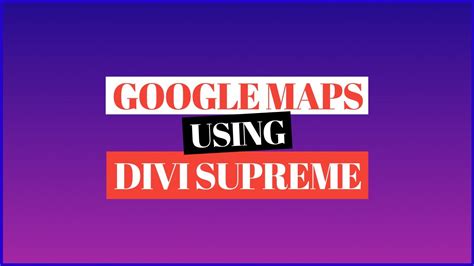 Adding Google Map In Divi Without Api Key Using Divi Supreme Embed