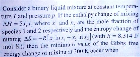 SOLVED Consider A Binary Liquid Mixture At Constant Temperature T And Pressure P If The