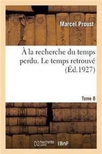 La Recherche Du Temps Perdu Le Temps Retrouv Tome 8 Volume 1