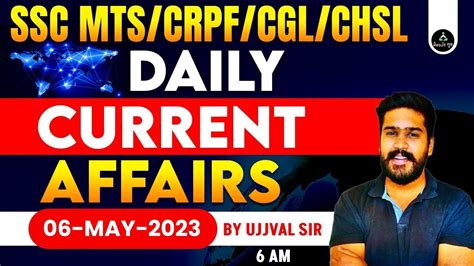 06 May 2023 SSC MTS CRPF CGL CHSL Daily Current Affair Live Class