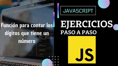 Ejercicio Javascript Contar La Cantidad De Dígitos Que Tiene Un Número Paso A Paso Youtube