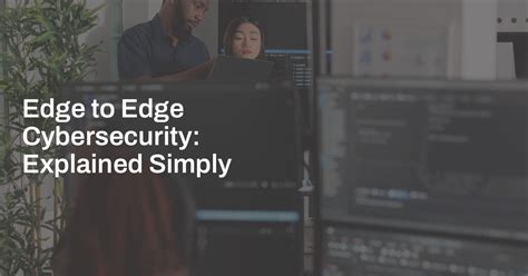 Edge To Edge Cybersecurity Explained Simply
