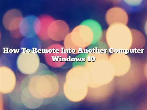 How To Remote Into Another Computer Windows 10 May 2025