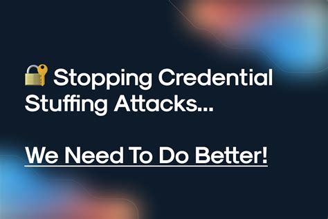 Stopping Credential Stuffing Attacks We Need To Do Better — Api Security