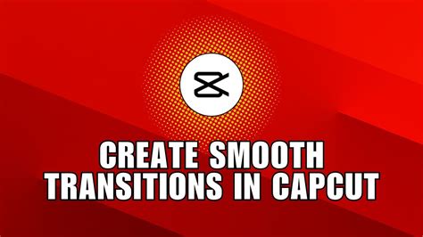 New Update How To Create Smooth Transitions In Capcut Youtube
